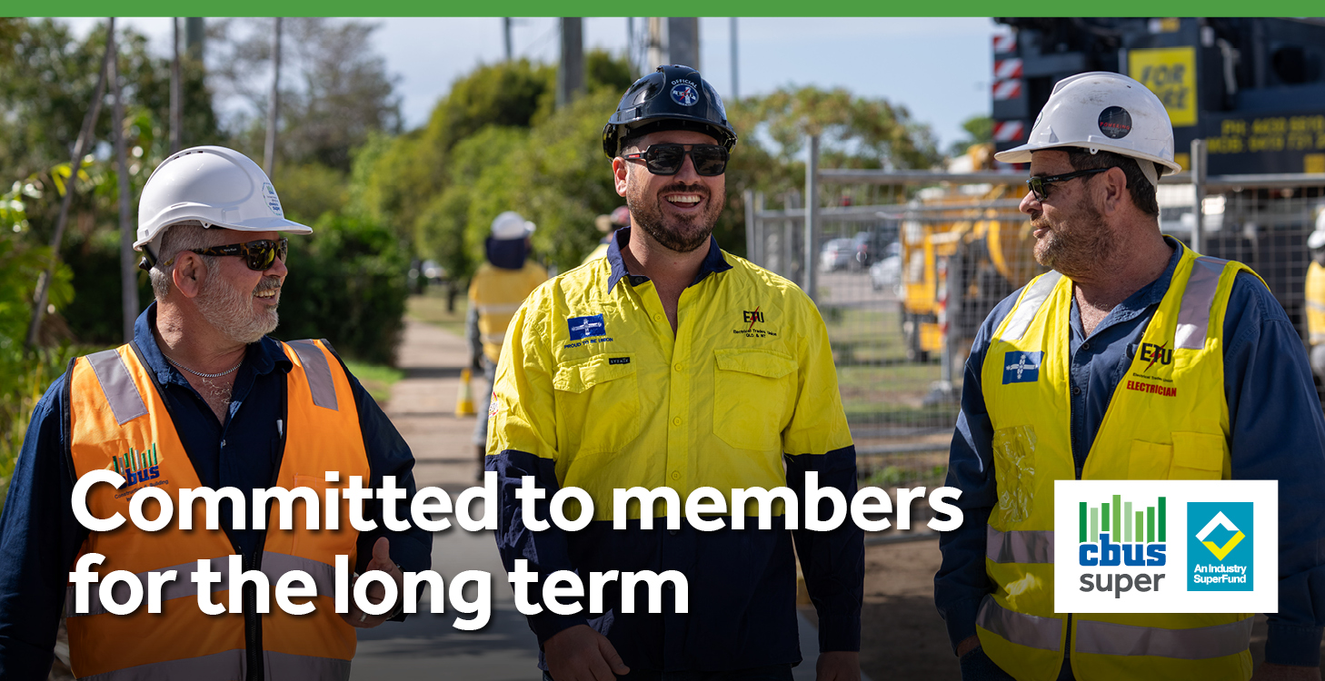Cbus: Committed to members for the long term - Electrical Trades Union